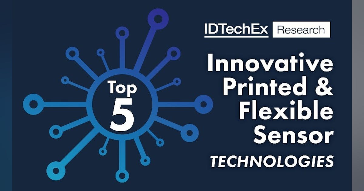IDTechEx report highlights 5 innovative printed & flexible sensor ... IDTechEx report highlights 5 innovative printed & flexible sensor ...